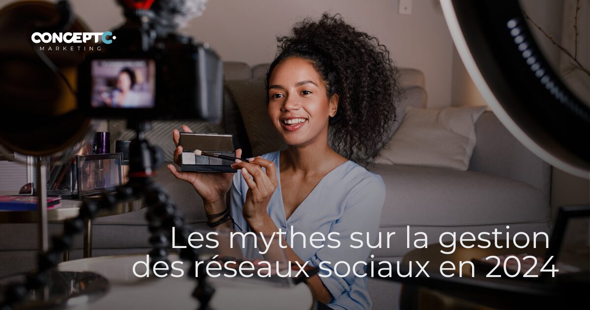 Les mythes sur la gestion des réseaux sociaux en 2024 - Concept C Marketing